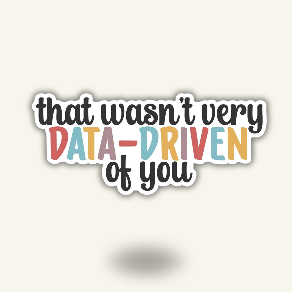 That Wasn’t Very Data-Driven of You Sticker | Funny Office Vinyl ...